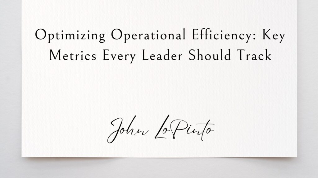 Optimizing Operational Efficiency: Key Metrics Every Leader Should ...